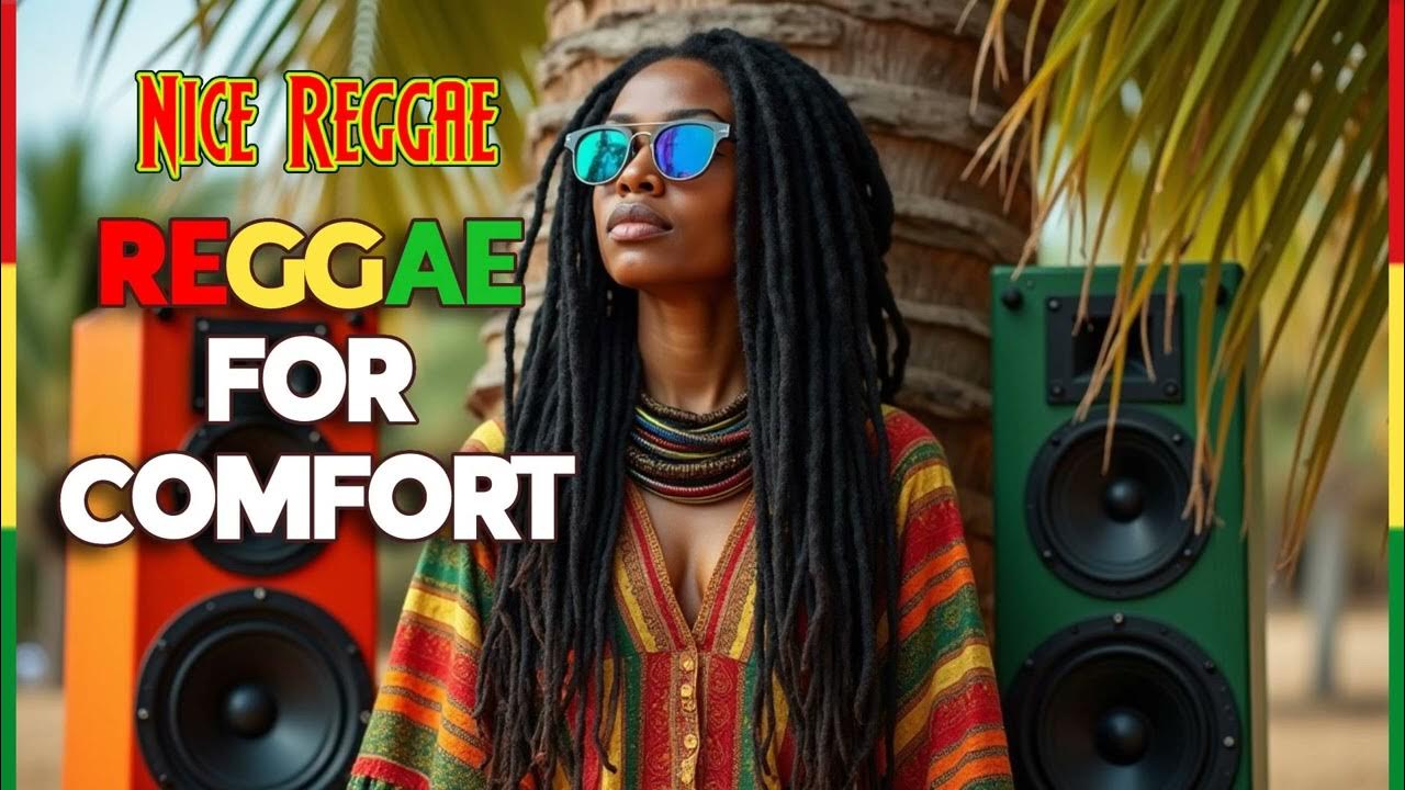 Reggae For Comfort 🔥 Nice Reggae | Cool Reggae | Relax/ Study/ Chill/ Jamaican Reggae ...