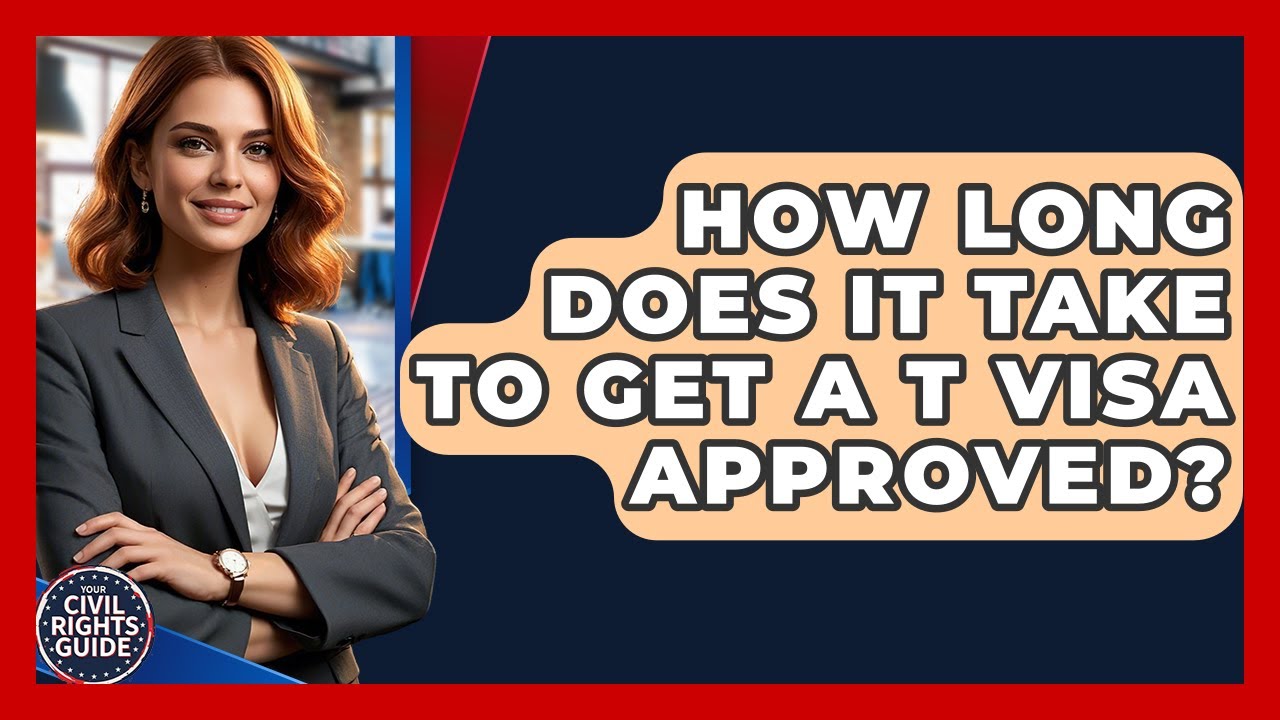 How Long Does It Take To Get A T Visa Approved? - Your Civil Rights Guide - YouTube