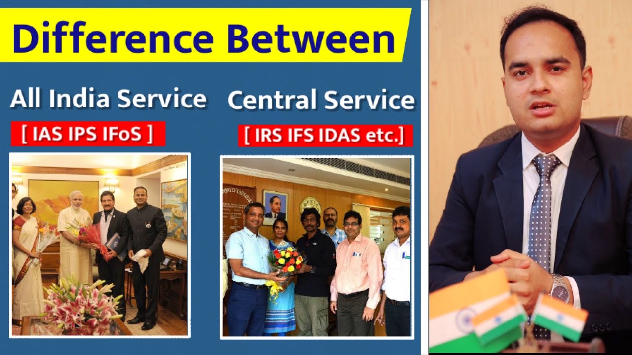 Difference between All India Service [IAS IPS IFoS] and Central Service ...