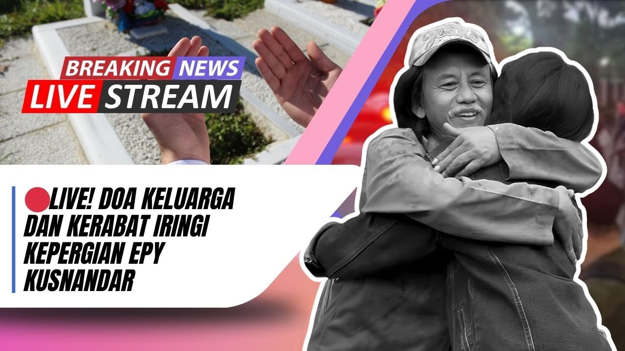 🔴LIVE! DOA KELUARGA DAN KERABAT IRINGI KEPERGIAN EPY KUSNANDAR - YouTube
