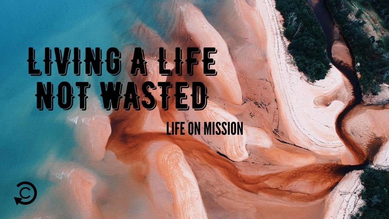 Living a Life Not Wasted - YouTube