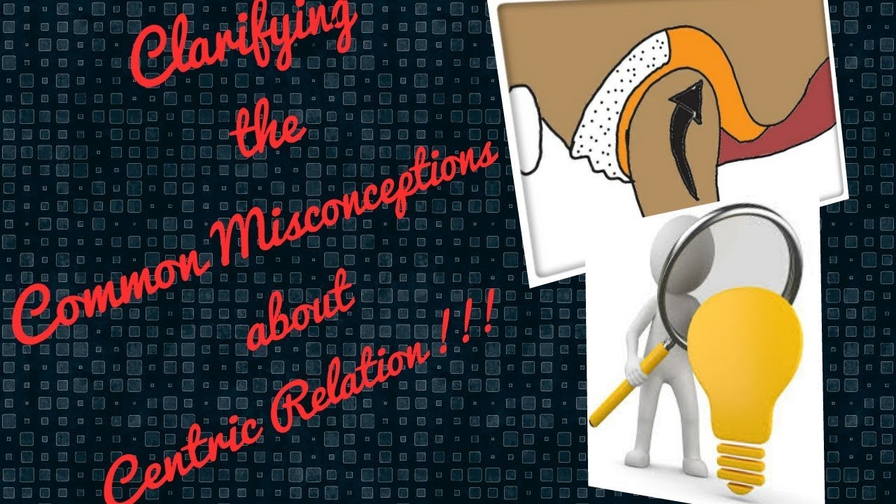 Centric Relation - Clarifying the Common Misconceptions!! - YouTube