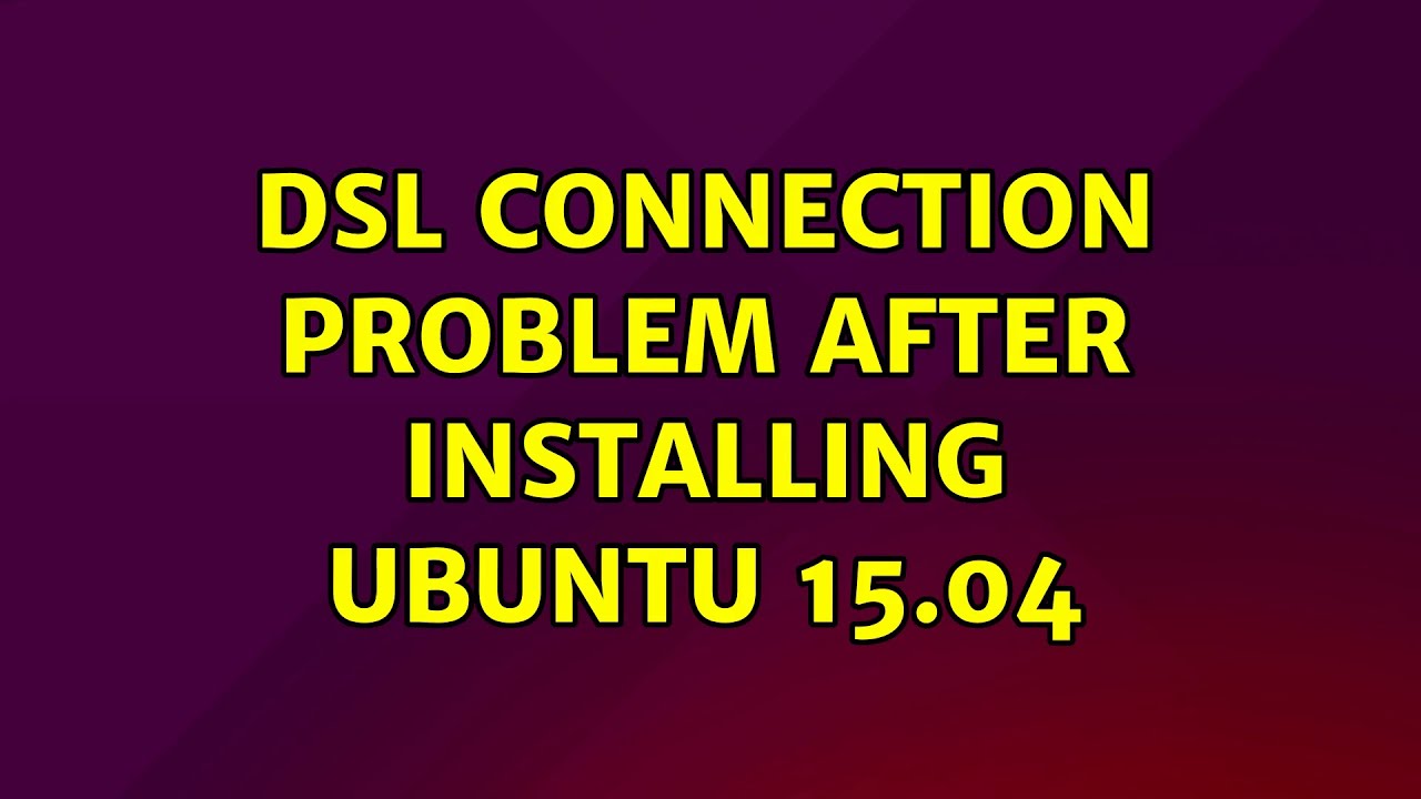 DSL connection problem after installing Ubuntu 15.04 (2 Solutions ...