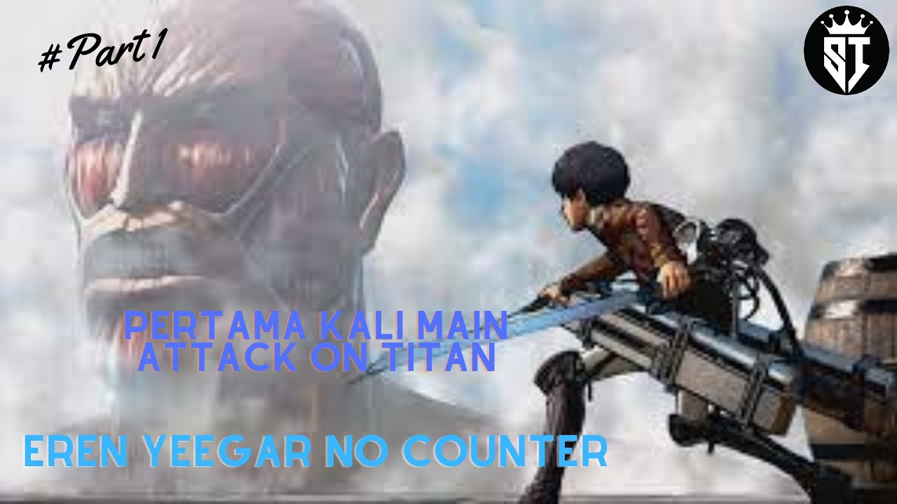 Pertama kali main Attack On Titan, Eren yeegar no counter. (Part 1 ...