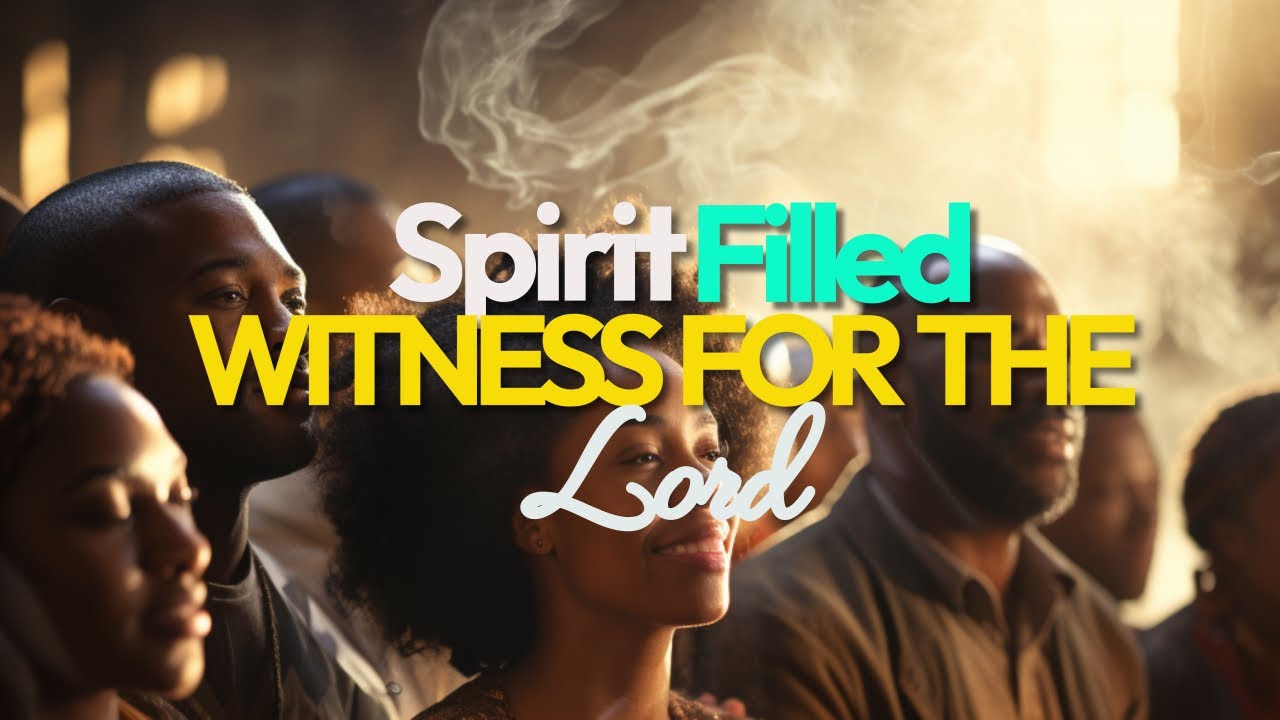 Be a Spirit-Filled Witness for the Lord - YouTube