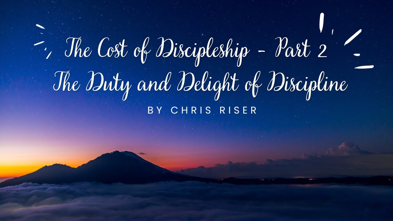 The Cost of Discipleship - Part 2 - The Duty and Delight of Discipline ...
