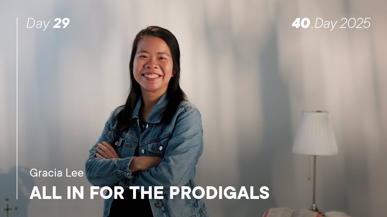 40.Day 2025, Day 29: All in for the Prodigals - Gracia Lee - YouTube