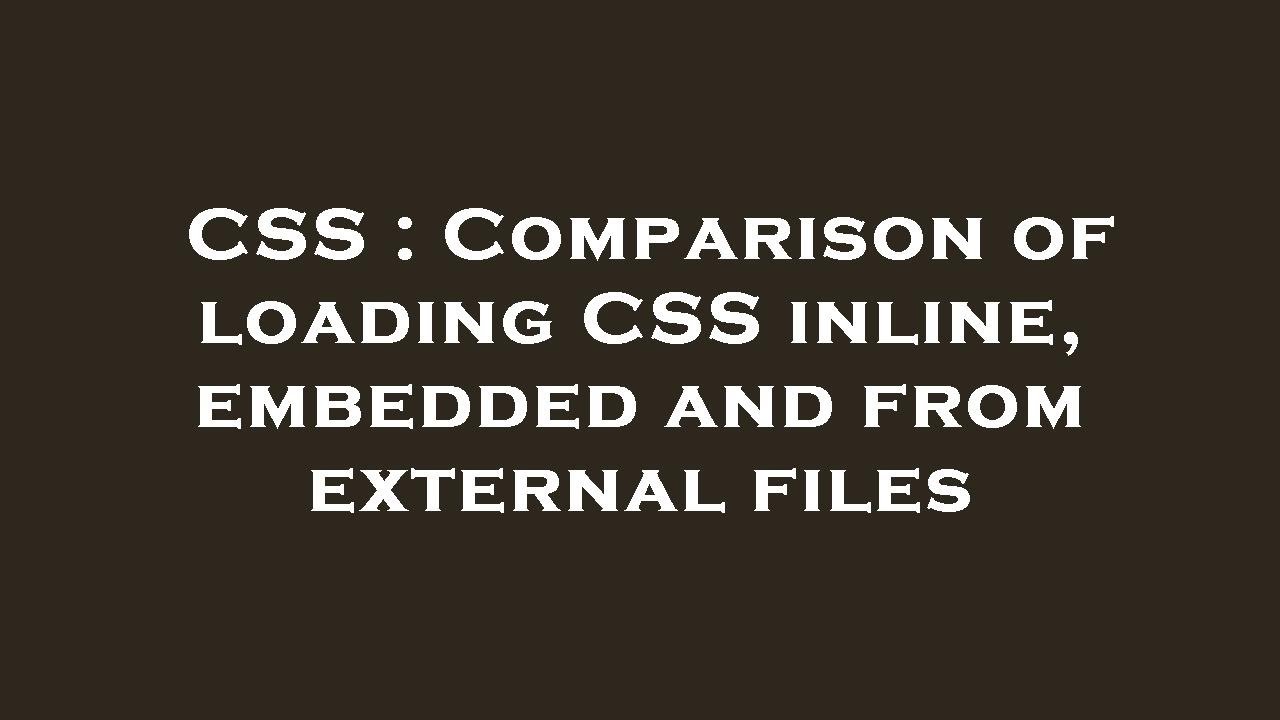 Css Comparison Of Loading Css Inline Embedded And From External 7664