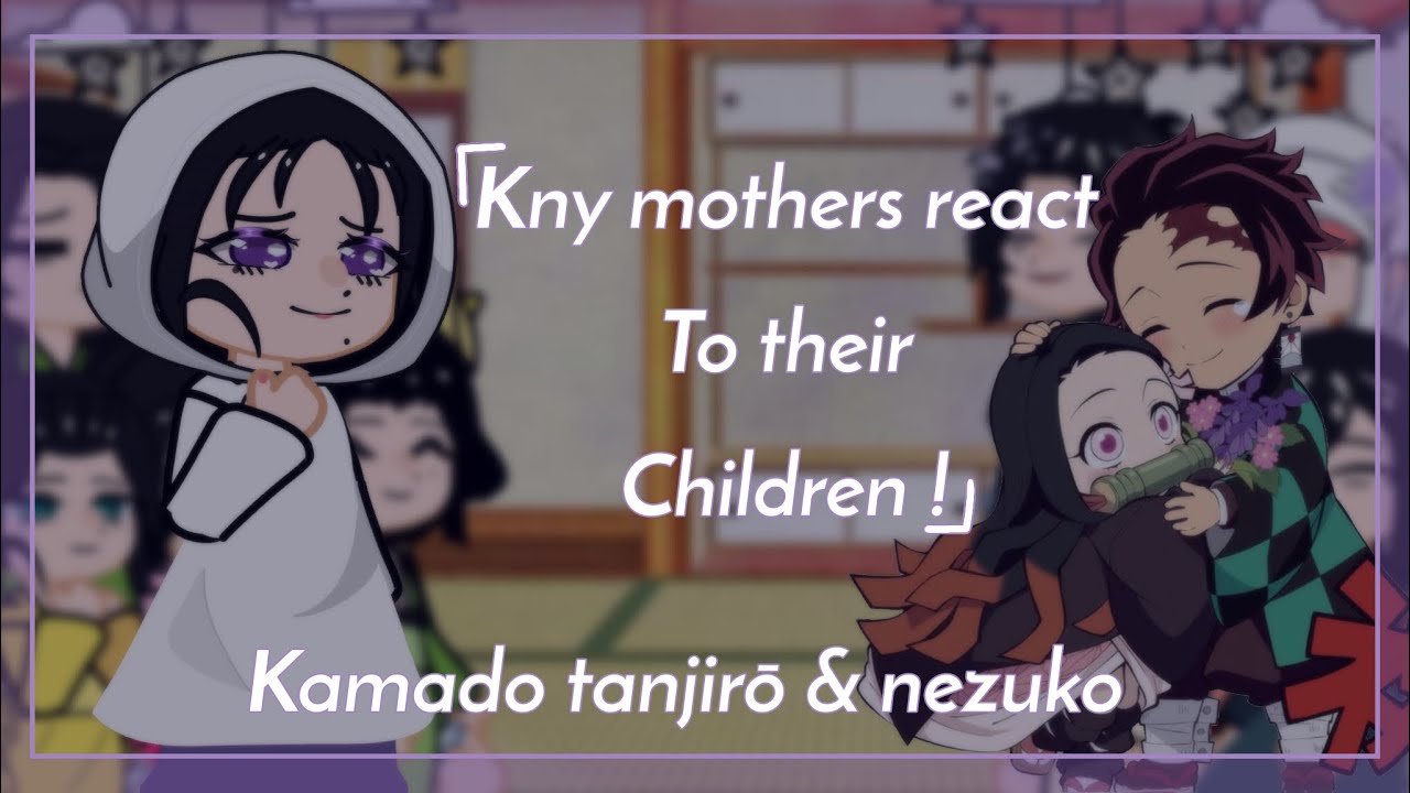 Demon slayer mothers react to their children | kny | part 1: kamado ...
