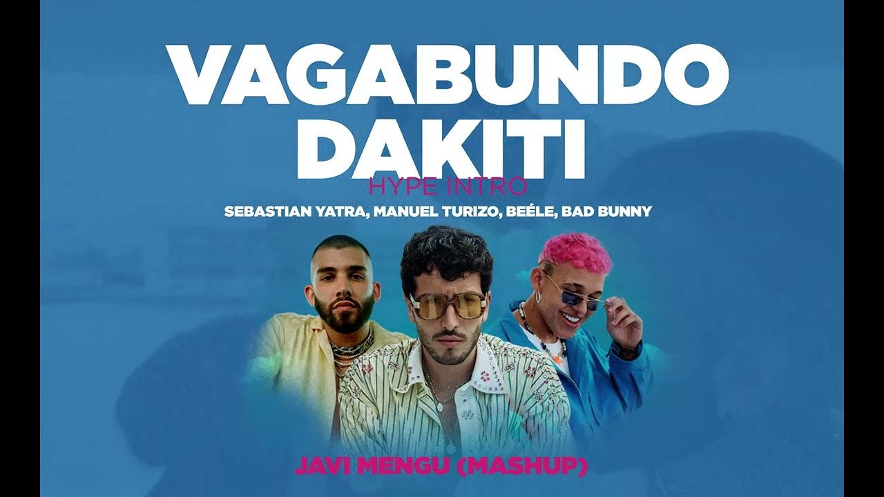 Sebastián Yatra & Manuel Turizo & Bad Bunny - Vagabundo, Dákiti Hype Intro (Javi Mengu Mashup ...