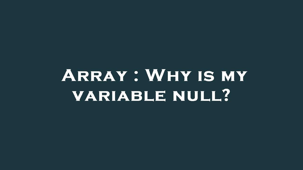 Array : Why is my variable null? - YouTube