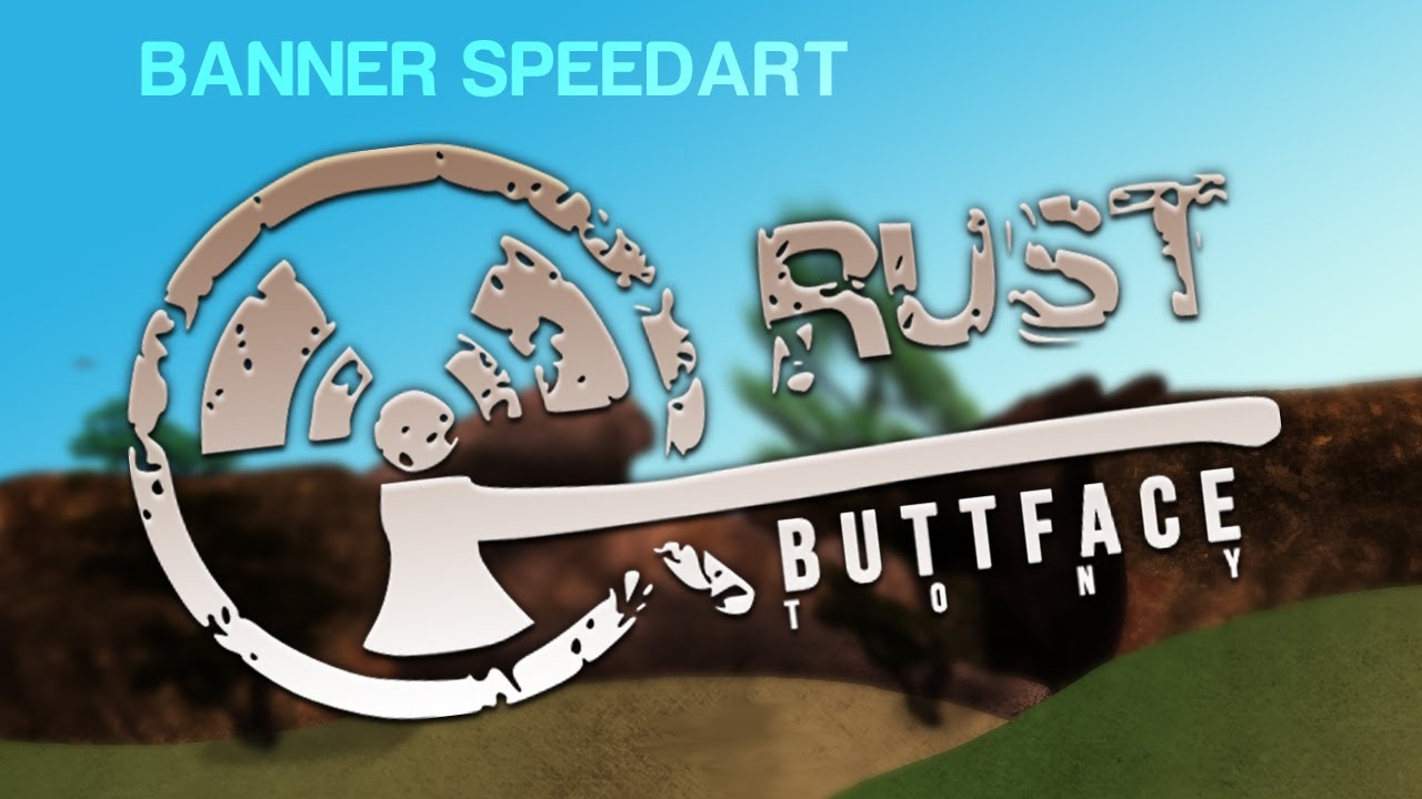 RUST - Banner Speedart - Tony Buttface [1080p] - YouTube