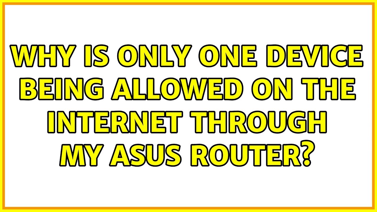Why is only one device being allowed on the Internet through my Asus ...