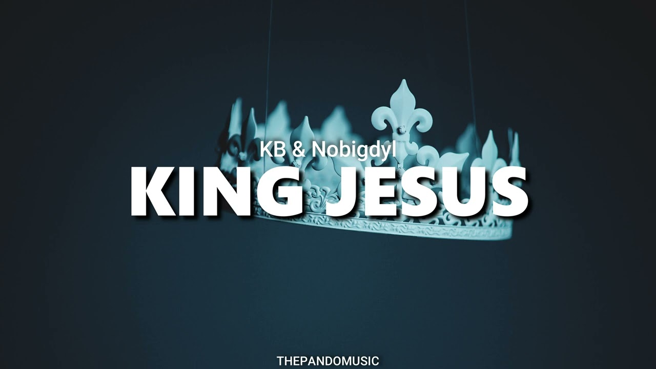 KB & Nobigdyl - KING JESUS - YouTube