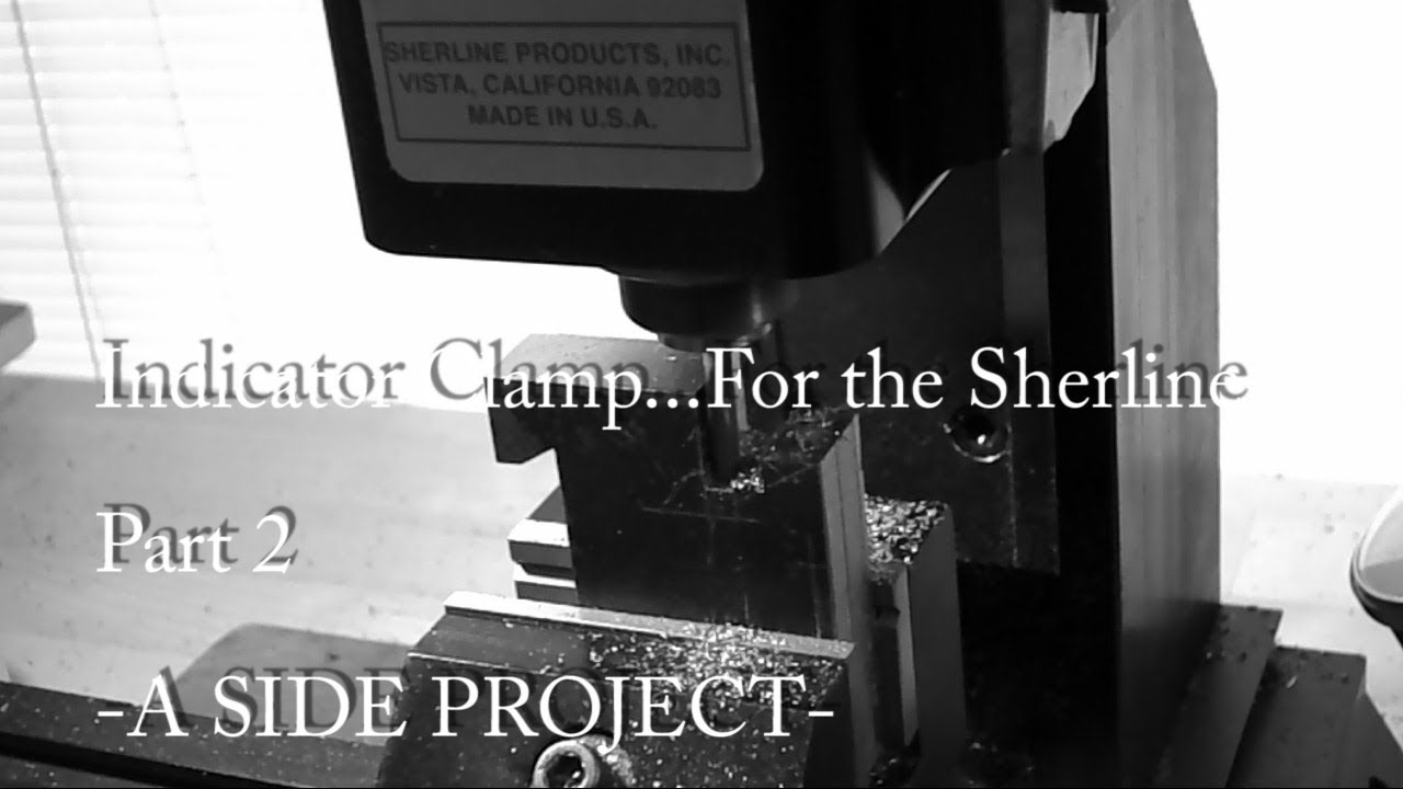 Making an Indicator Clamp for the Sherline Mill Part 2 - A Side Project ...