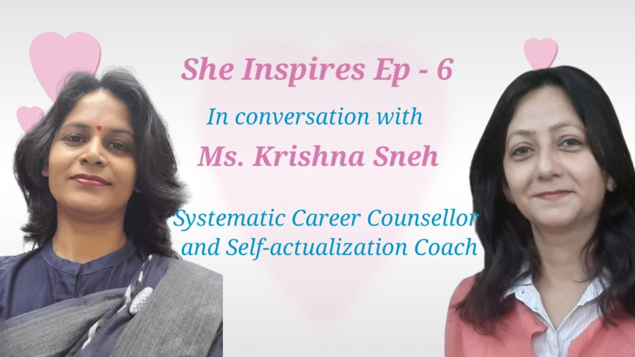 She Inspires: Ep - 6: Krishna Sneh (Systematic Career Planning and Self ...