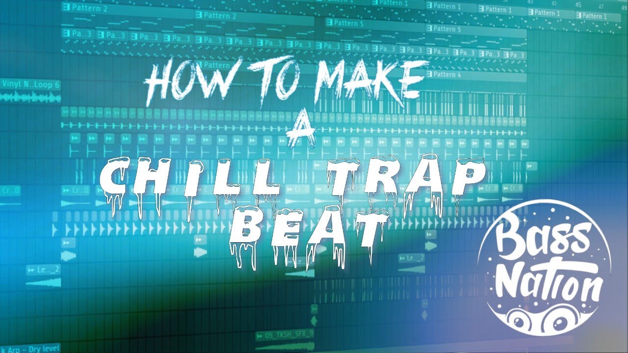 HOW TO MAKE A CHILL TRAP BEAT IN 15 MINS OR LESS | BASS NATION STYLE ...