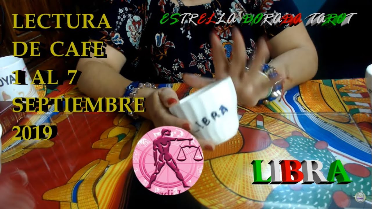 LECTURA DE CAFE ☕ ♎ LIBRA 1 AL 7 DE SEPTIEMBRE 2019 - YouTube