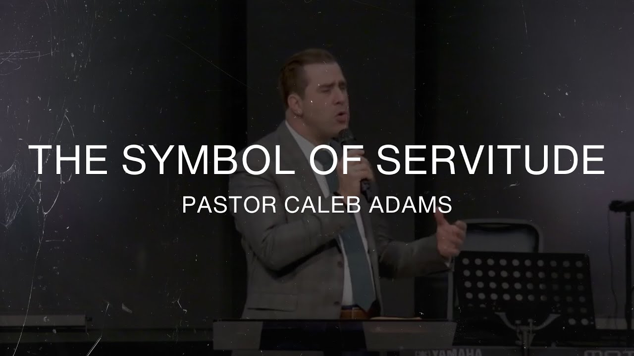 The Symbol of Servitude - Pastor Caleb Adams - December 21, 2022 - YouTube