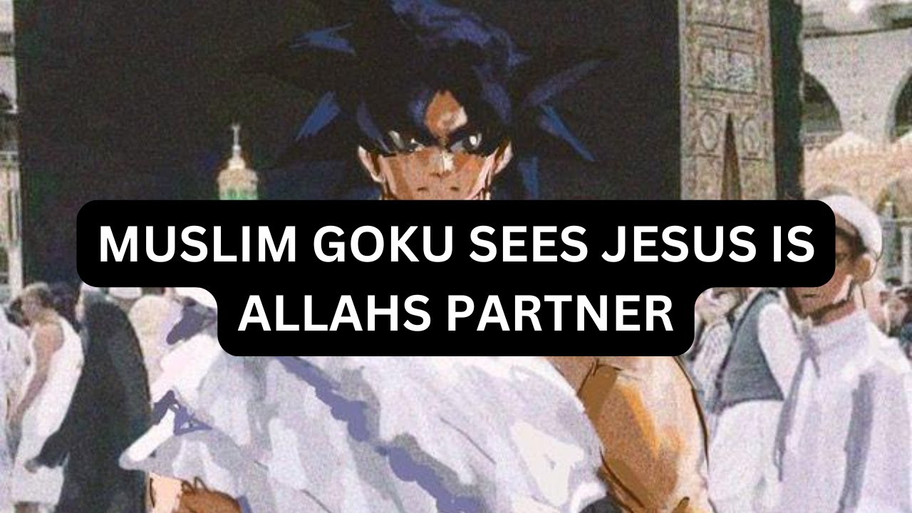MUSLIM GOKU LEAVES CALL AFTER HE SEES ALLAH COMMITING SHIRK - YouTube