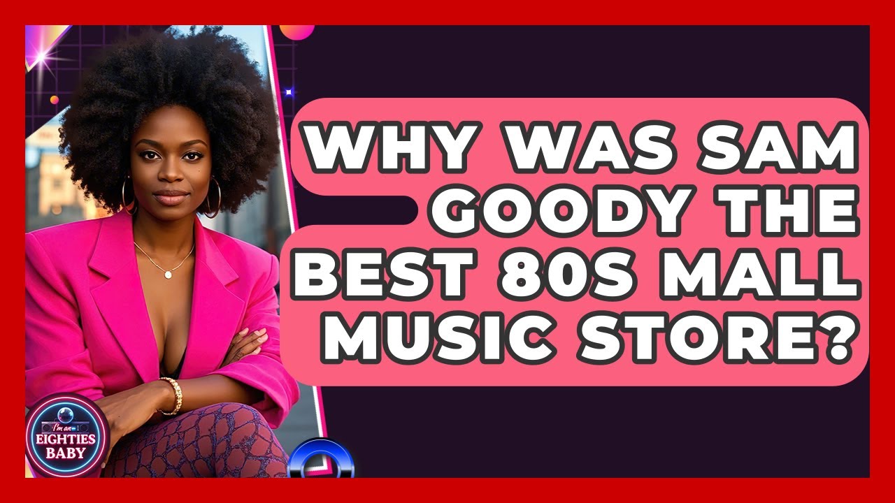 Why Was Sam Goody The Best 80s Mall Music Store? - I'm an 80s Baby ...