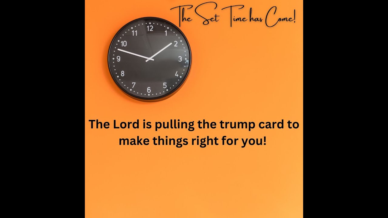 The Lord is pulling the trump card to make things right for you! # ...