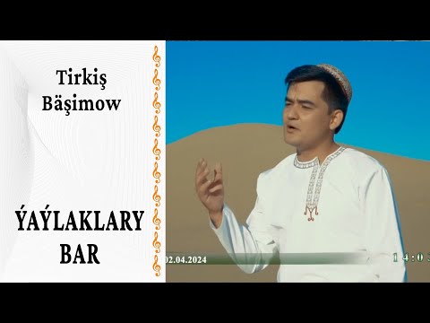 Tirkiş Bäşimow — Ýaýlaklary bar