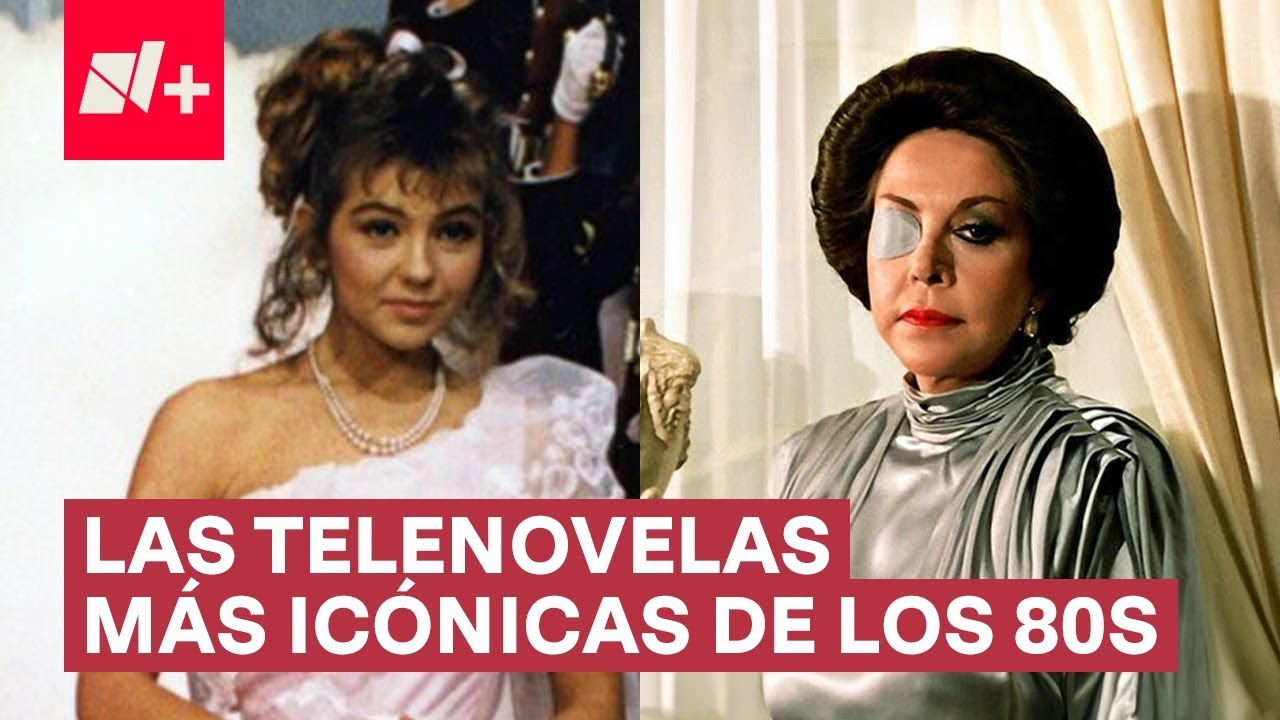 Estas telenovelas cautivaron a México en los años 80 - N+ - YouTube