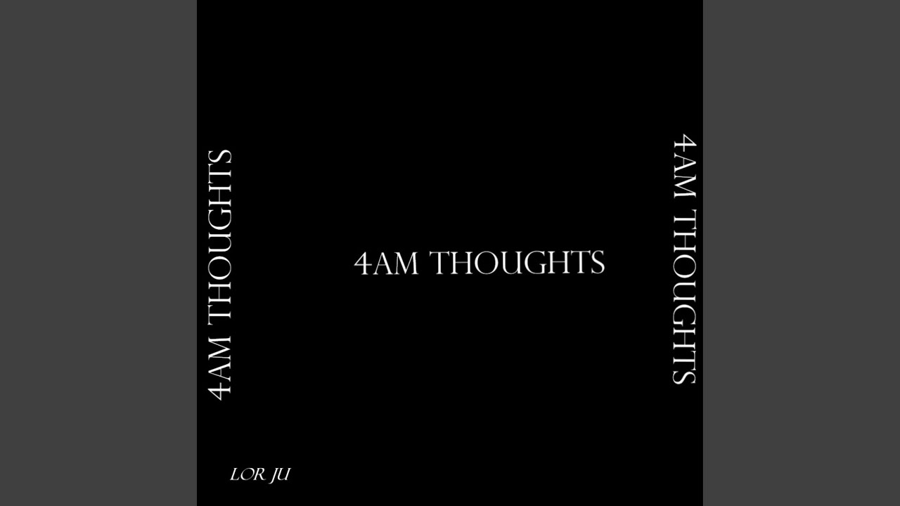 4 Am Thoughts - YouTube