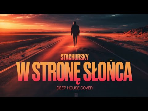 Stachursky - Iść w stronę słońca (Deep House Cover) | Teledysk 2026