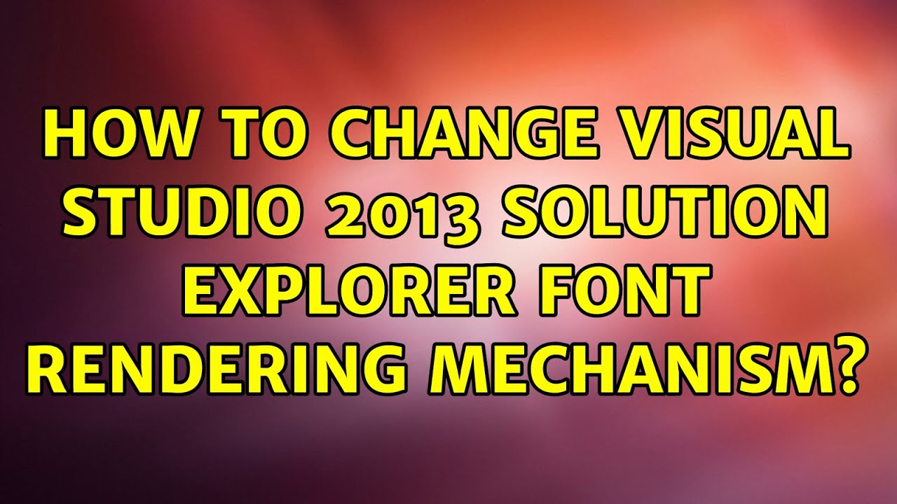 How to change Visual Studio 2013 Solution Explorer font rendering ...