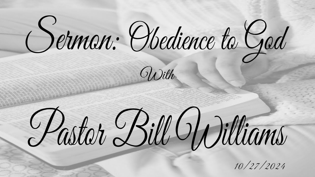 Sermon: Obedience to God with Pastor Bill Williams. - YouTube