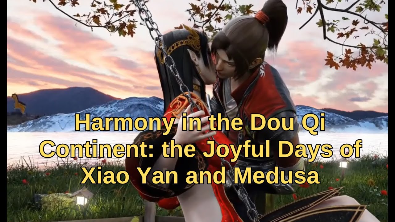 Harmony in the Dou Qi Continent: the Joyful Days of Xiao Yan and Medusa ...