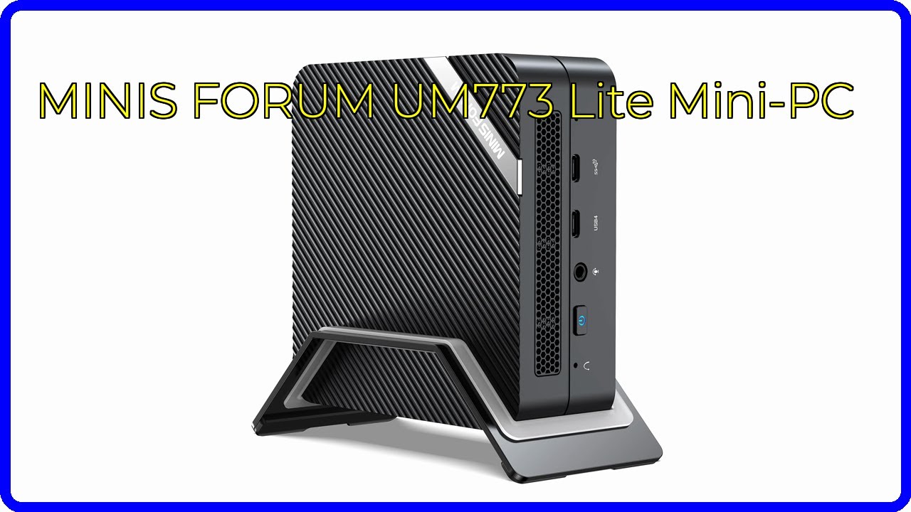 BEWERTUNG (2024): MINIS FORUM UM773 Lite Mini-PC. WESENTLICHE ...