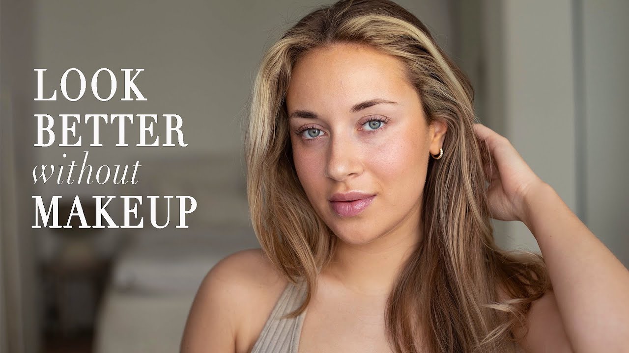 How To Look Better Without Makeup Youtube