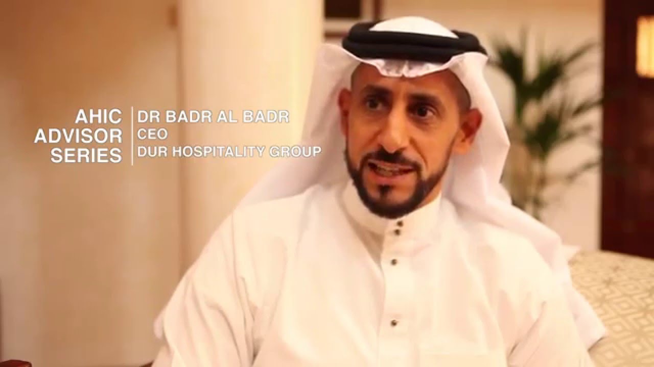 #AHIC16 Advisor Series: Dr Badr Al Badr, CEO, Dur Hospitality Group ...