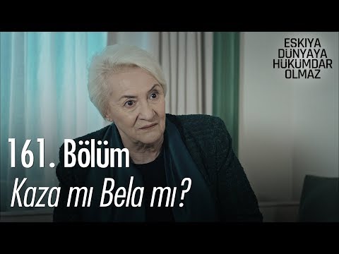Kaza mı, bela mı? - Eşkıya Dünyaya Hükümdar Olmaz 161. Bölüm