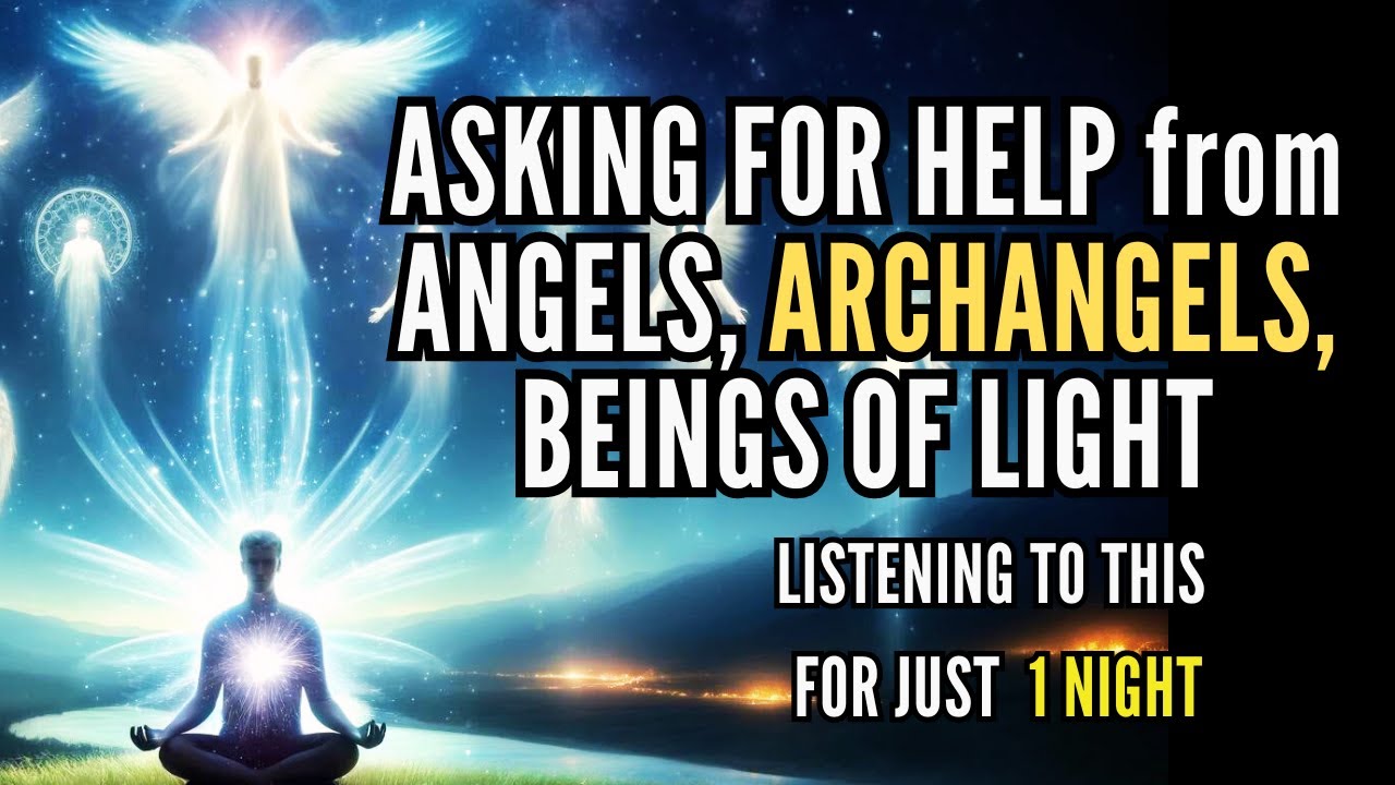 ASKING FOR HELP from ANGELS, ARCHANGELS, BEINGS OF LIGHT - YouTube