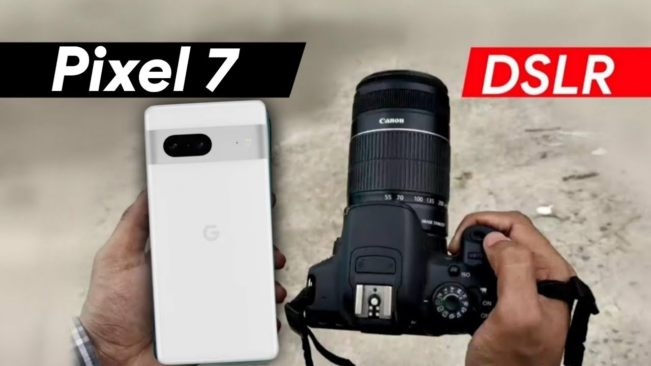 Google Pixel 7 Vs DSLR Camera Comparison| Google Pixel 7 Camera Test ...