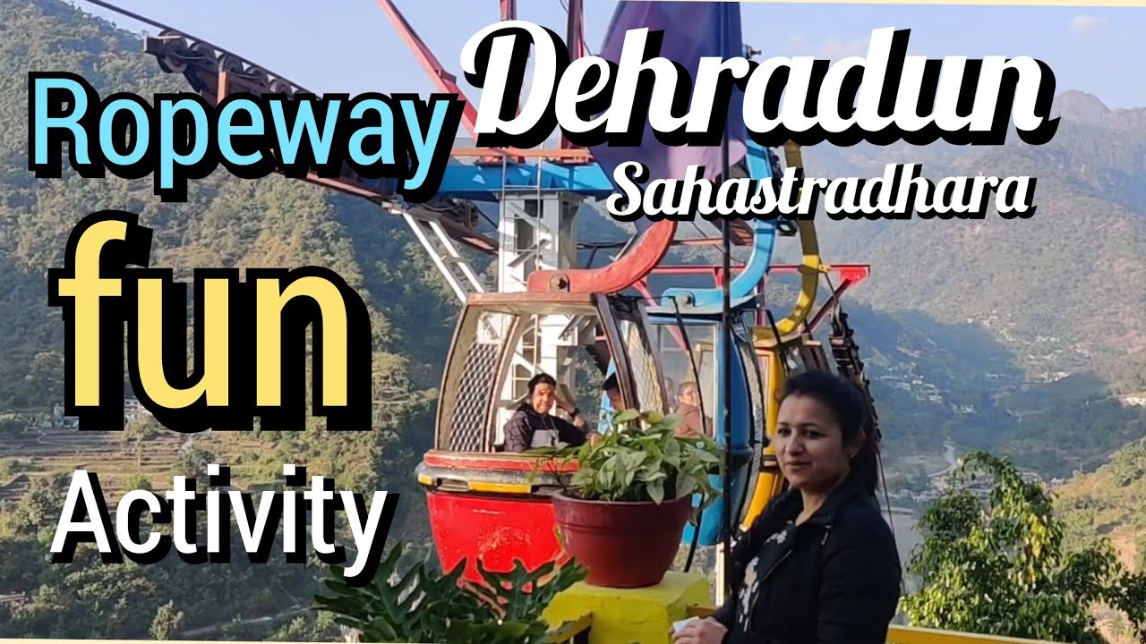 Sahastradhara Ropeway Dehradun | Top Dehradun Tourist Places ...