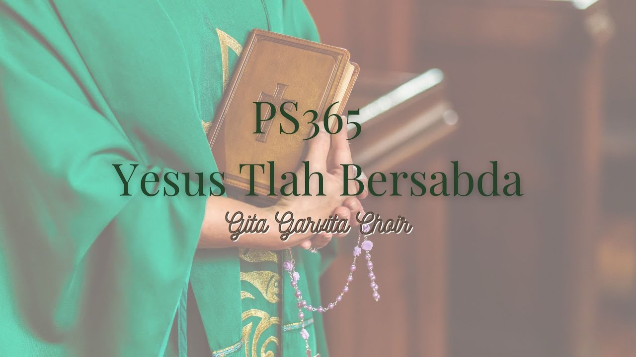 PS 365 Yesus tlah Bersabda - Gita Garvita choir - YouTube
