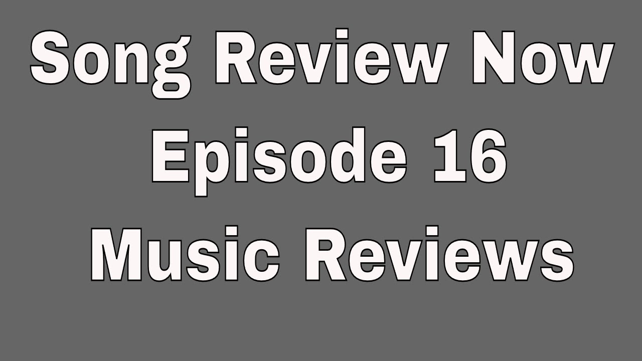 Song Review Now - Ep 16 - Music Reviews - Trailer - YouTube