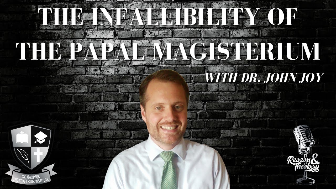 The Infallibility of the Papal Magisterium with Dr. John Joy | 10/23 ...