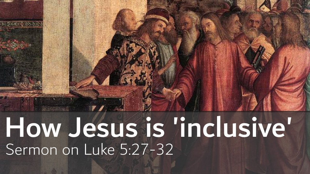 Sermon | Luke 5:27-32 | How Jesus is 'Inclusive' - YouTube
