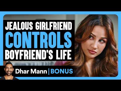 JEALOUS Girlfriend CONTROLS Boyfriend's Life | Dhar Mann Bonus!