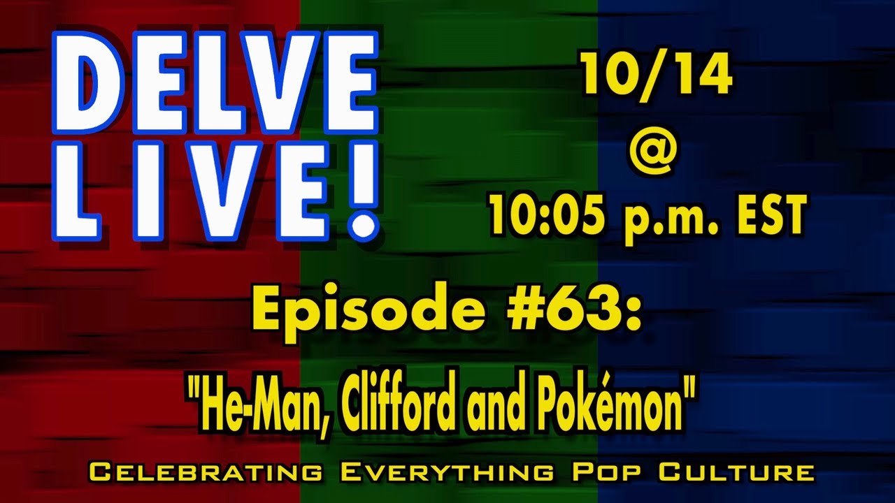 DELVE LIVE! Episode #63: “He-Man, Clifford and Pokémon” - YouTube