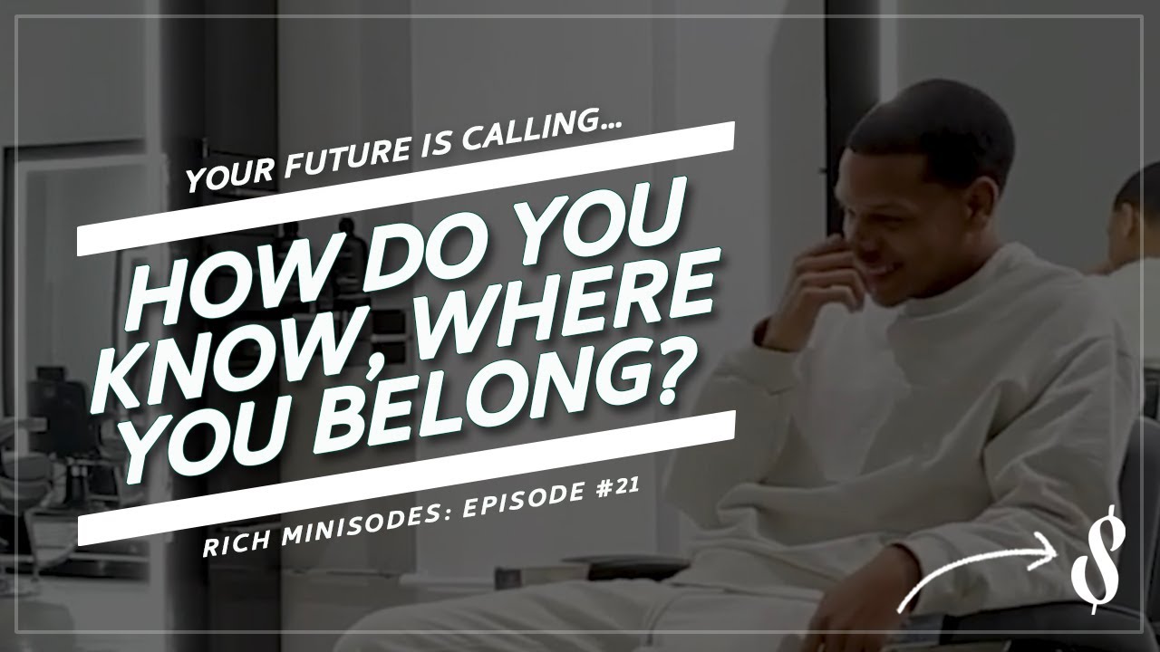 THE FUTURE IS CALLING: HOW DO YOU KNOW WHERE YOU BELONG? #RichMinisodes ...