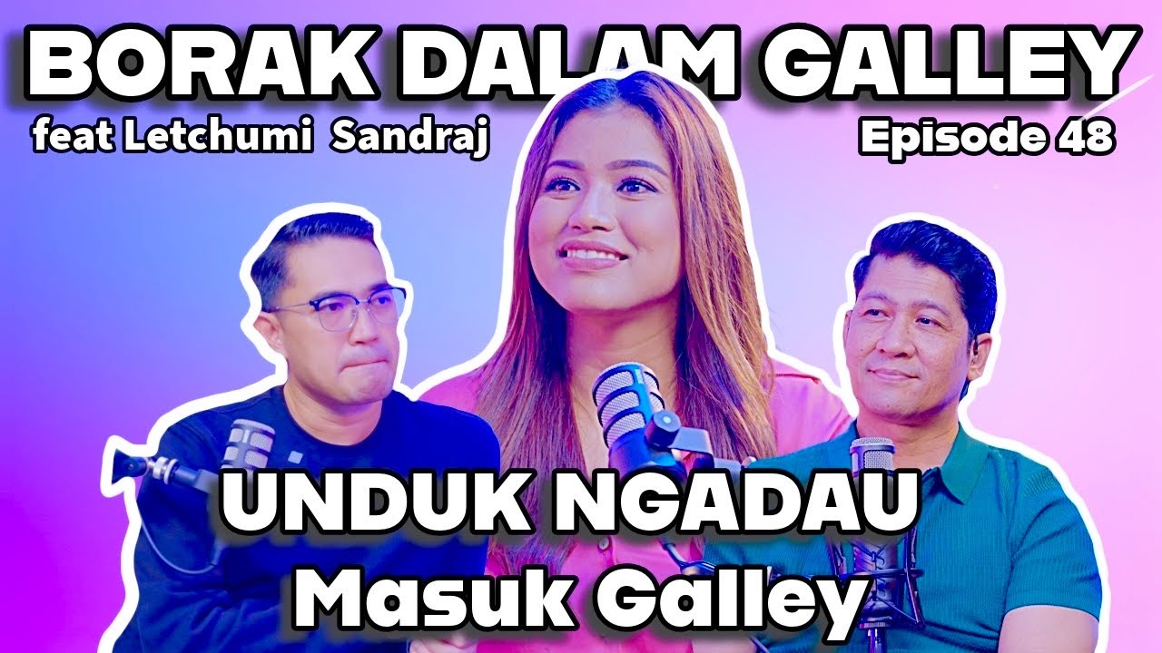 PODCAST Borak Dalam Galley EP48 - Letchumi Sandraj Unduk Ngadau Masuk Galley - YouTube
