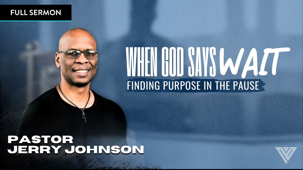 When God Says Wait | Pastor Jerry Johnson - YouTube
