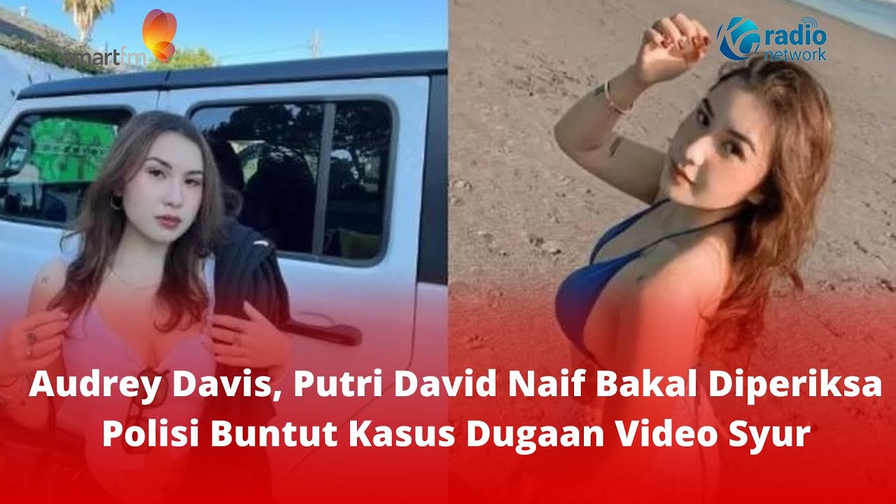 Audrey Davis, Putri David Naif Bakal Diperiksa Polisi Buntut Kasus Dugaan Video Syur - YouTube